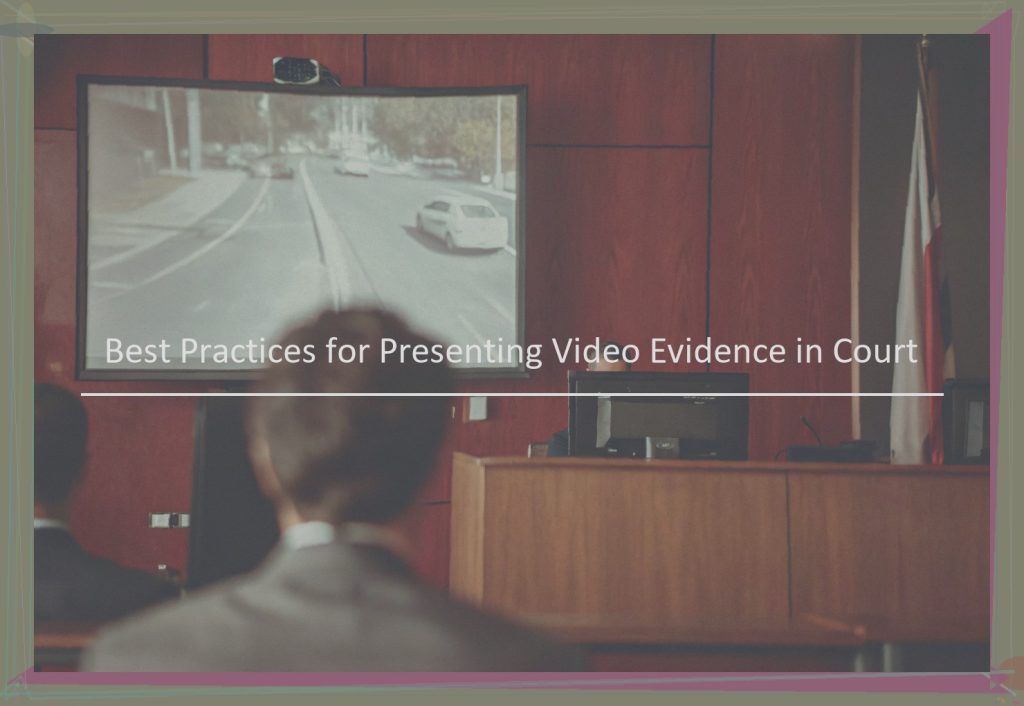 Best Practices for Presenting Video Evidence in Court - VictiSub
